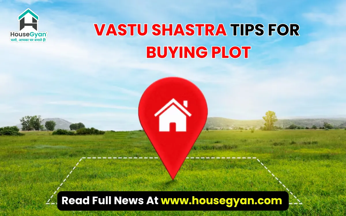 Vastu Tips to Keep in Mind Before Buying and Selecting a Plot or Land