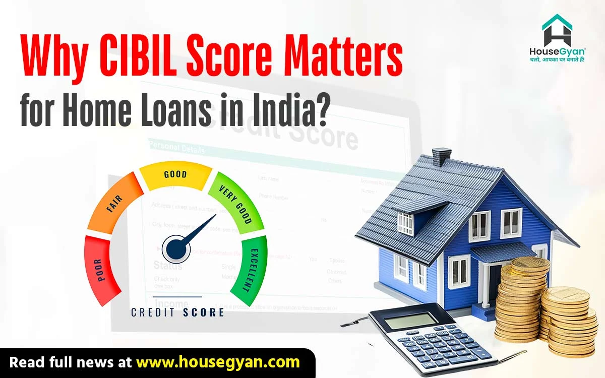 Why CIBIL Score Matters for Home Loans in India?