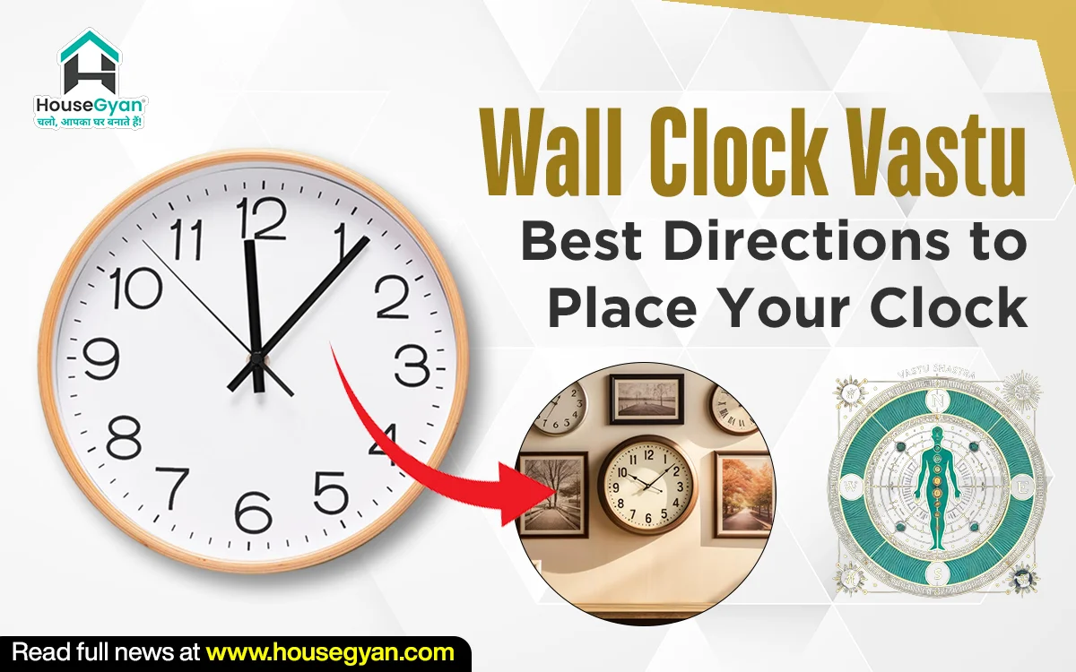 Wall Clock Vastu: Best Directions to Place Your Clock