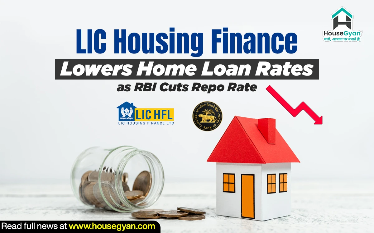 LIC Housing Finance Lowers Home Loan Rates as RBI Cuts Repo Rate