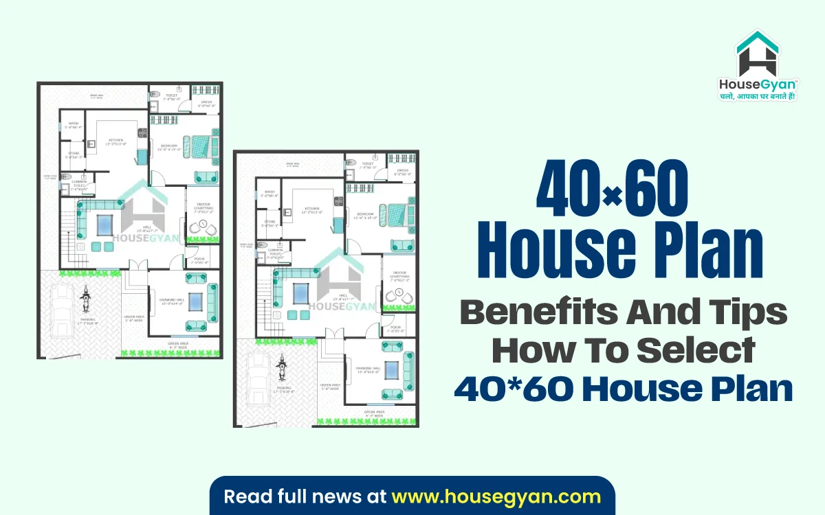 40×60 House Plan : Benefits And Tips How To Select 40*60 House Plan