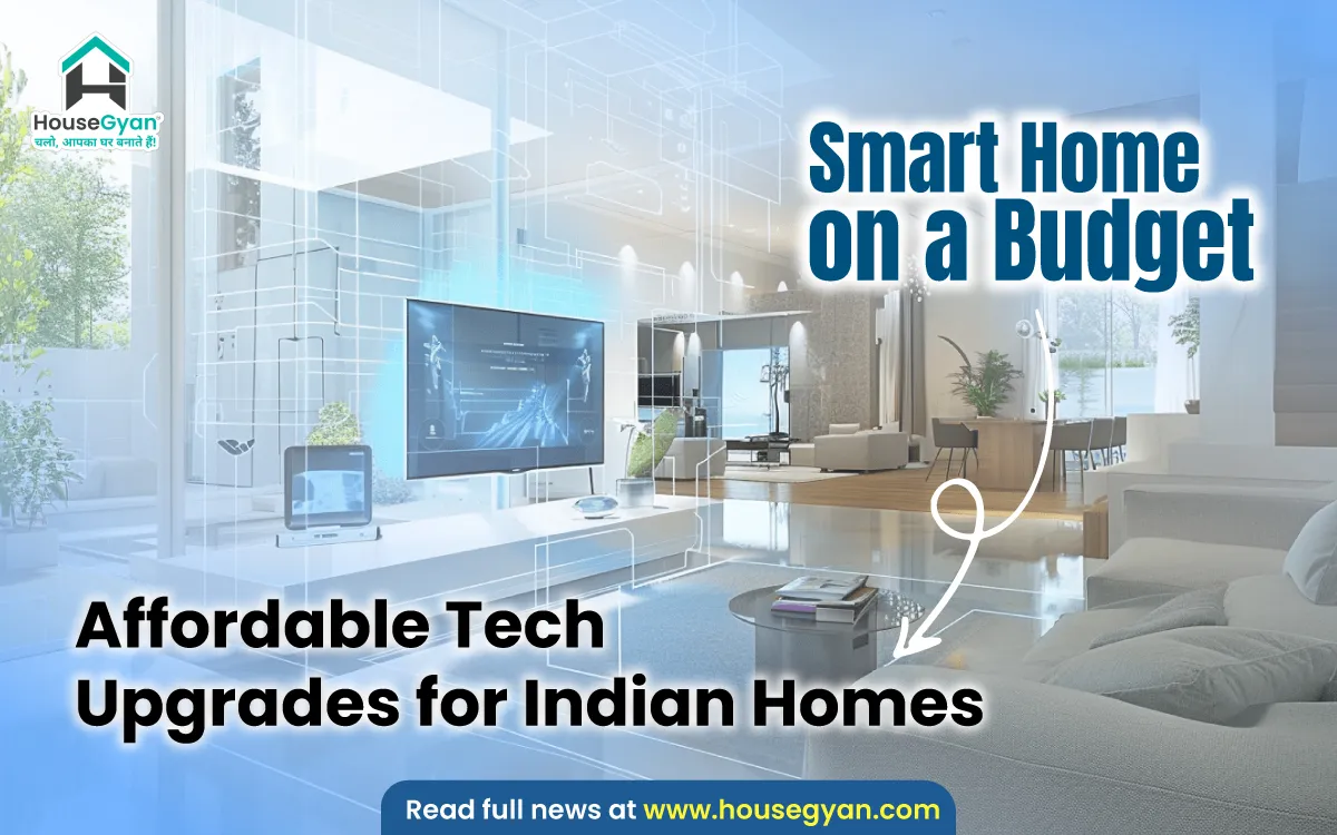 Smart Home on a Budget: Affordable Tech Upgrades for Indian Homes