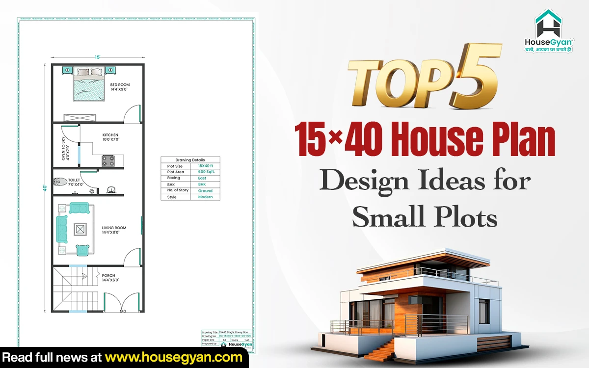 Top 5 15×40 House Plan Design Ideas for Small Plots